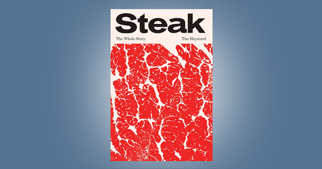 "Steak: The Whole Story" by Tim Hayward: Recommended - Air Mail