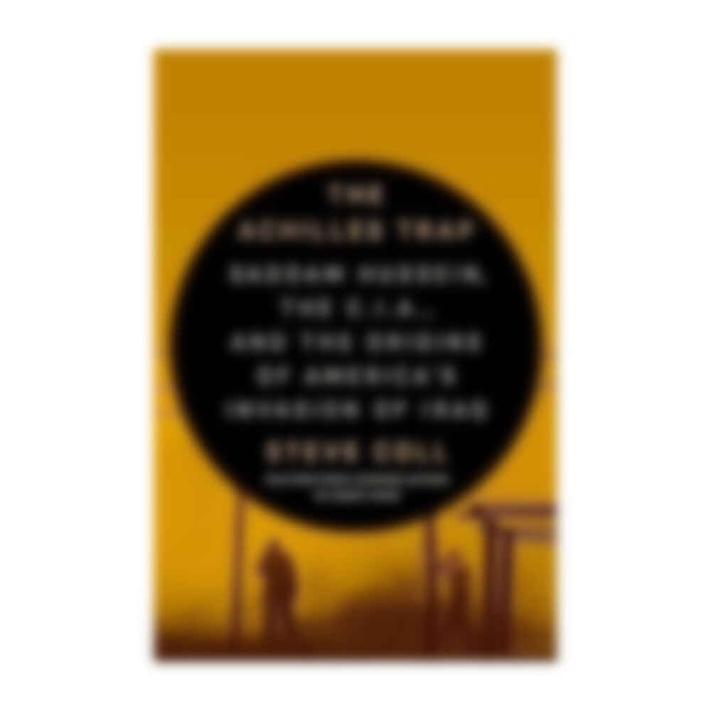 "The Achilles Trap," on Saddam Hussein & the Iraq Invasion, by Steve ...