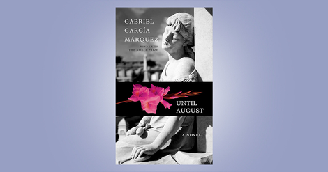 "Until August," Gabriel García Márquez's Last Novel: Recommended - Air Mail