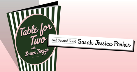 Sarah Jessica Parker on AIR MAIL’s “Table for Two with Bruce Bozzi ...